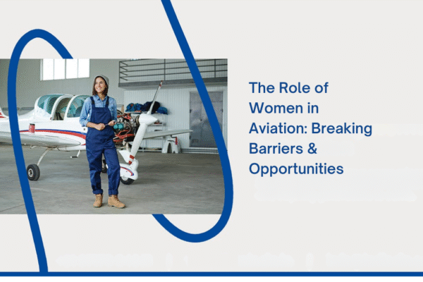 The Role of Women in Aviation: Breaking Barriers & Opportunities